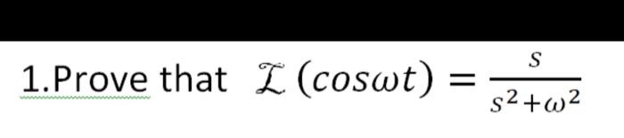 Solved S 1.Prove that I (coswt) S2+w2 | Chegg.com