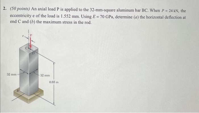 Solved 2. (50 points) An axial load P is applied to the | Chegg.com