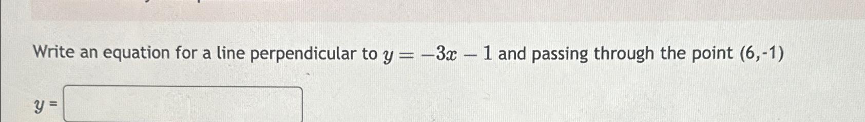 Solved Write an equation for a line perpendicular to y=-3x-1 | Chegg.com