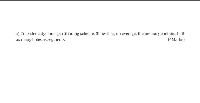 Solved Iii Consider A Dynamic Partitioning Scheme Show