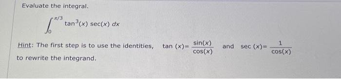 Solved Evaluate the integral. ∫0π/3tan3(x)sec(x)dx Hint: The | Chegg.com