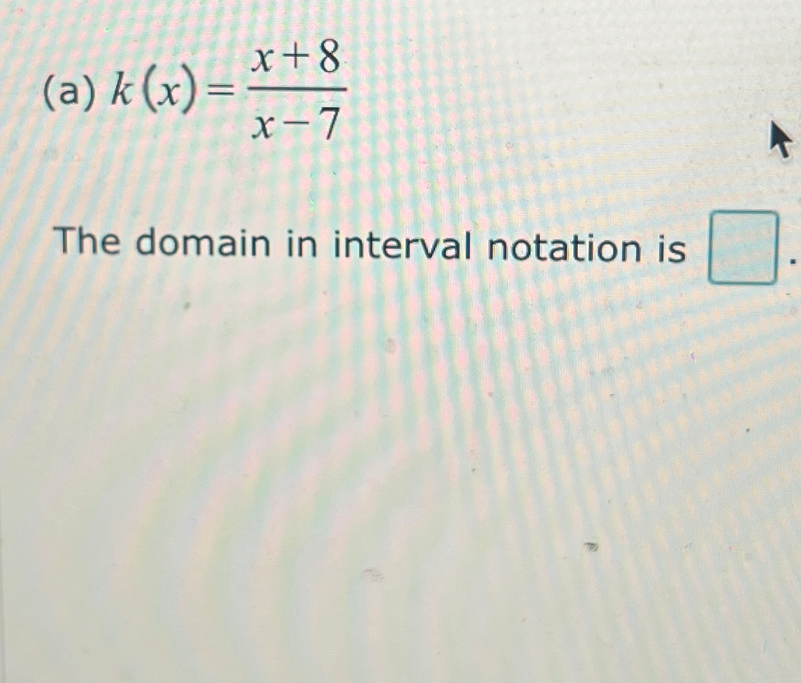 Solved (a) k(x)=x+8x-7The domain in interval notation is | Chegg.com