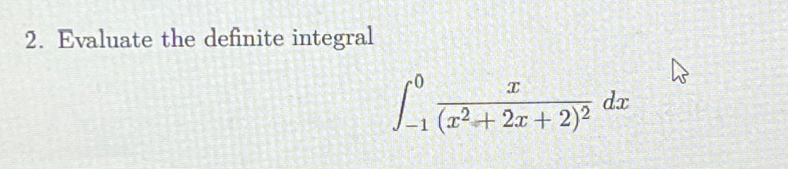Solved Evaluate the definite integral∫-10x(x2+2x+2)2dx | Chegg.com