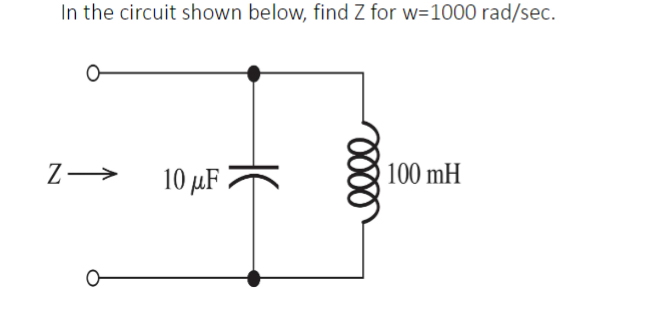 Solved In the circuit shown below, find Z for w=1000 | Chegg.com