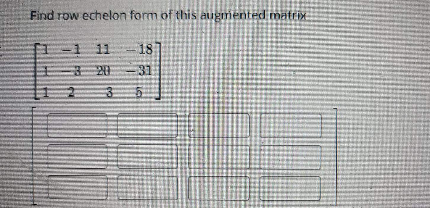 Solved Find row echelon form of this augmented matrix 1 -1 | Chegg.com