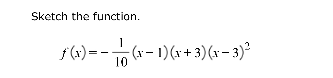 Solved Sketch the function.f(x)=-110(x-1)(x+3)(x-3)2 | Chegg.com