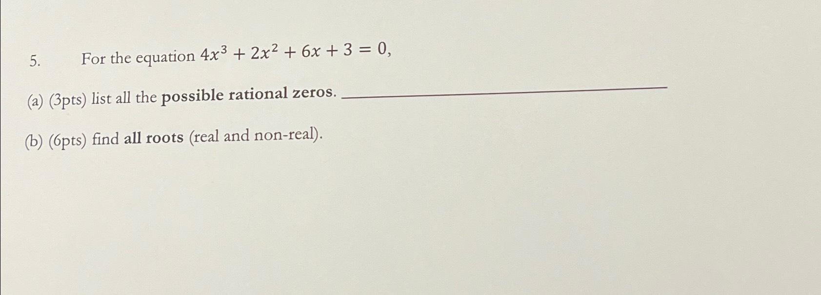 Solved For the equation 4x3+2x2+6x+3=0(a)list all the | Chegg.com