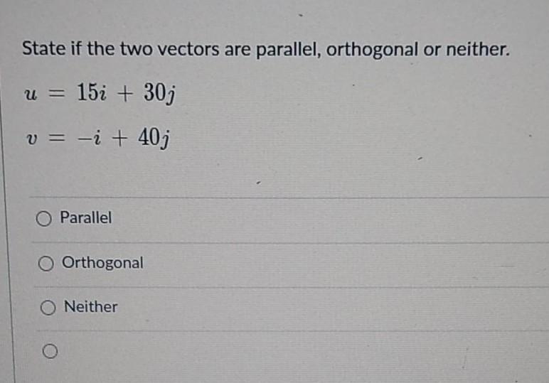Solved State if the two vectors are parallel, orthogonal or | Chegg.com