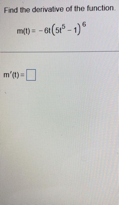 Solved Find the derivative of the function. m(t)=−6t(5t5−1)6 | Chegg.com