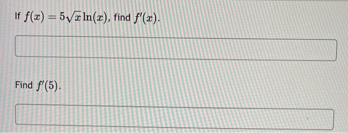 Solved If f(x)=5xln(x) Find f′(5). | Chegg.com