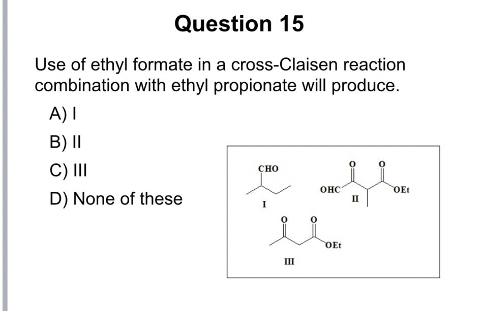 Solved Question 15Use of ethyl formate in a cross-Claisen | Chegg.com