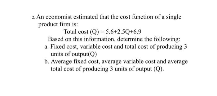 Solved 2. An economist estimated that the cost function of a | Chegg.com