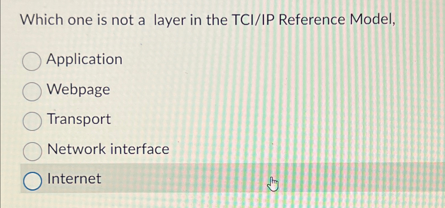 Solved Which one is not a layer in the TCI/IP Reference | Chegg.com