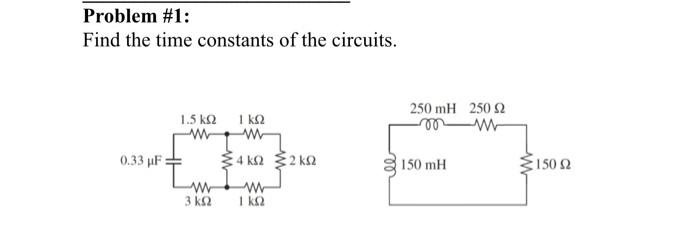 Solved Problem \#1: Find the time constants of the circuits. | Chegg.com