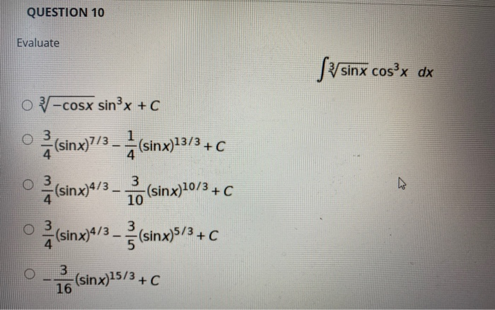 Solved QUESTION 10 Evaluate ſsinx cos’x dx of-cosx sin3x +C | Chegg.com