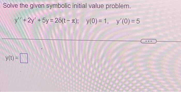 Solved Solve the given symbolic initial value problem. | Chegg.com