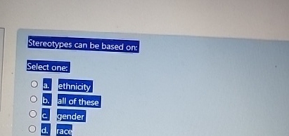 Solved Stereotypes can be based on:Select one:a. | Chegg.com