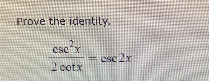 Solved Prove the identity. cscy . csc 2x 2 cotx | Chegg.com