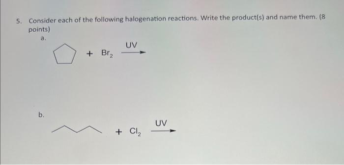 Solved 5. Consider each of the following halogenation | Chegg.com