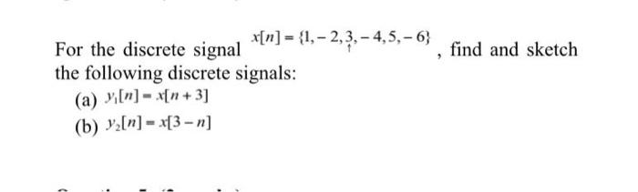 For The Discrete Signal X[n] {1 −2 3 −4 5 −6} Find