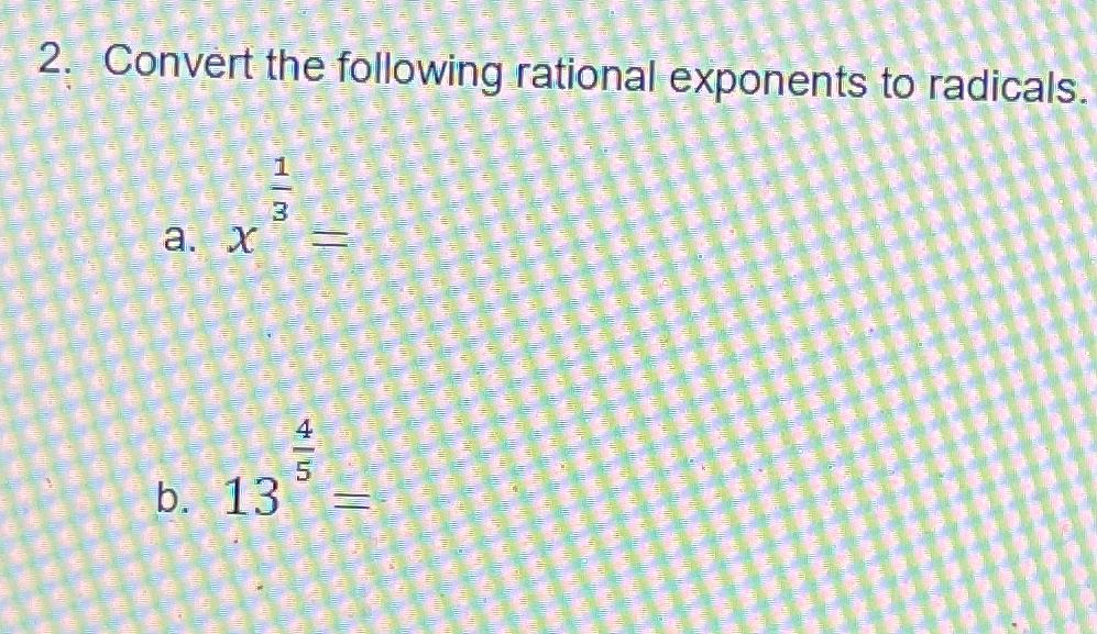 Solved Convert the following rational exponents to | Chegg.com