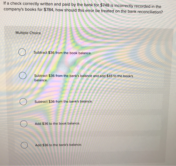 Solved If a check correctly written and paid by the bank for | Chegg.com
