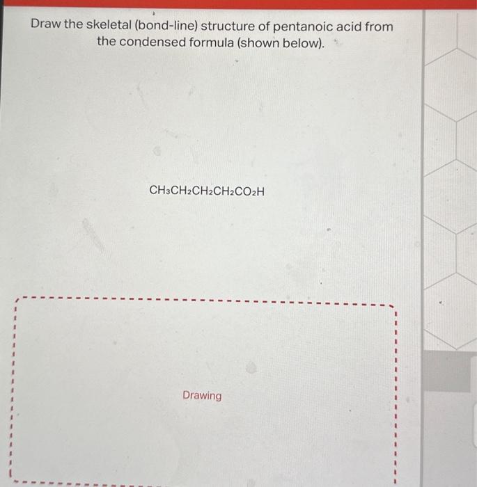 Solved Draw The Skeletal Bond Line Structure Of Pentanoic