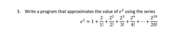 Solved 3 Write A Program That Approximates The Value Of E²