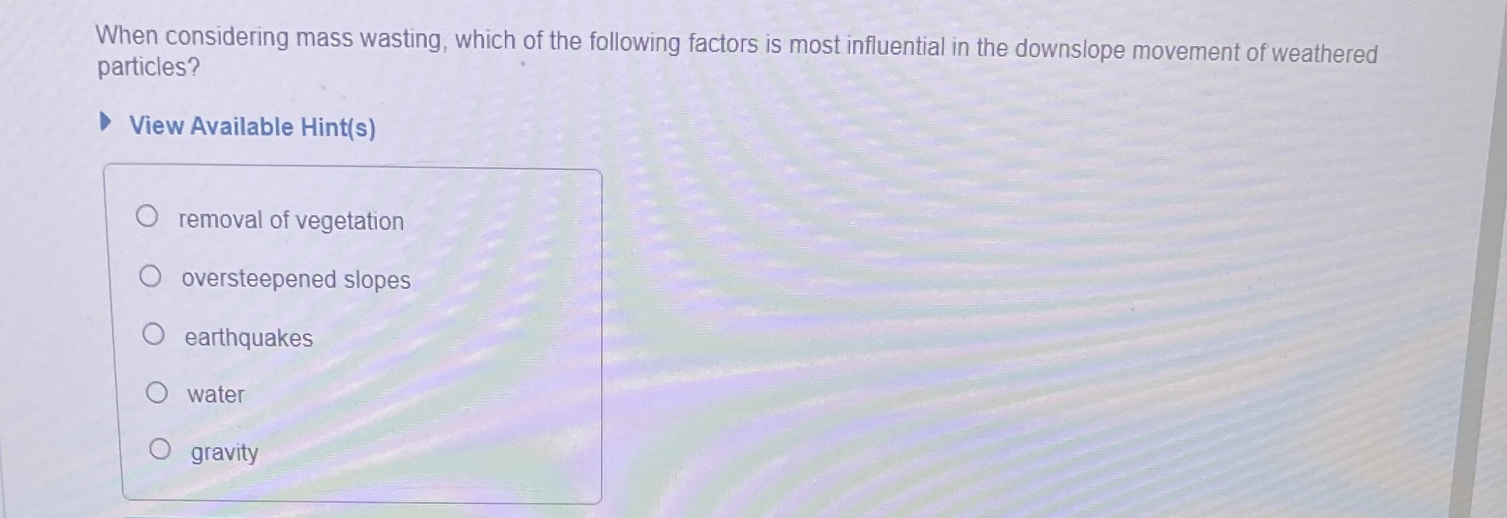 Solved When considering mass wasting, which of the following | Chegg.com