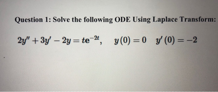 Solved Question 1: Solve the following ODE Using Laplace | Chegg.com