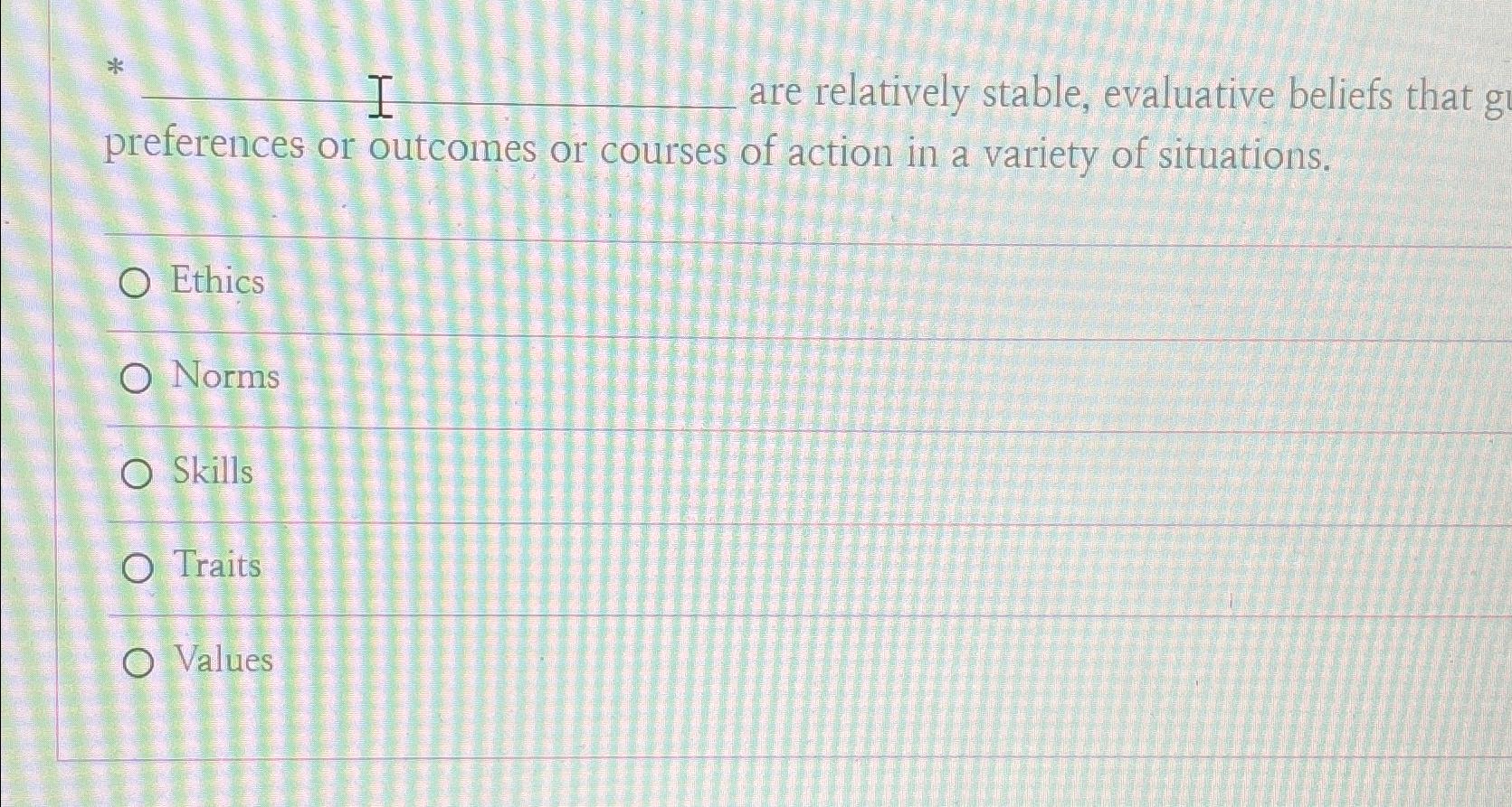 Solved are relatively stable, evaluative beliefs that g | Chegg.com