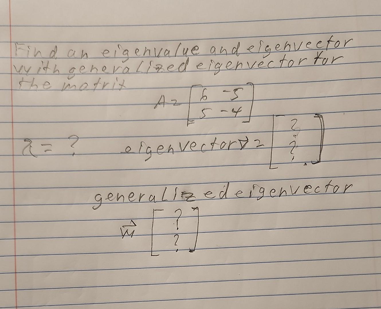 Solved Find an eigenvalue and eigenvector vith generalized | Chegg.com