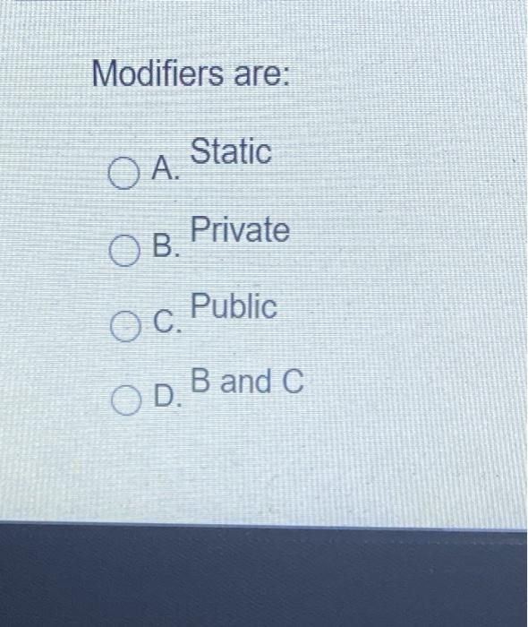 Solved Modifiers are: Static OA. Private OB. Public ОС. B | Chegg.com