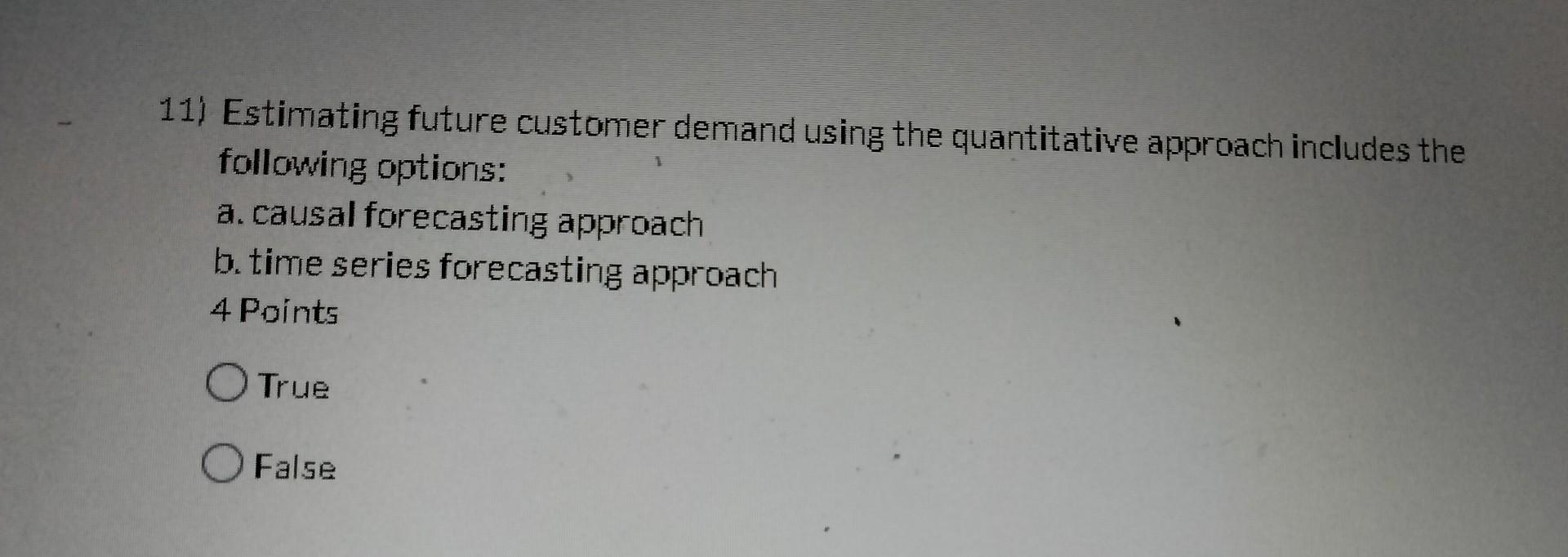 Solved 11) Estimating future customer demand using the | Chegg.com
