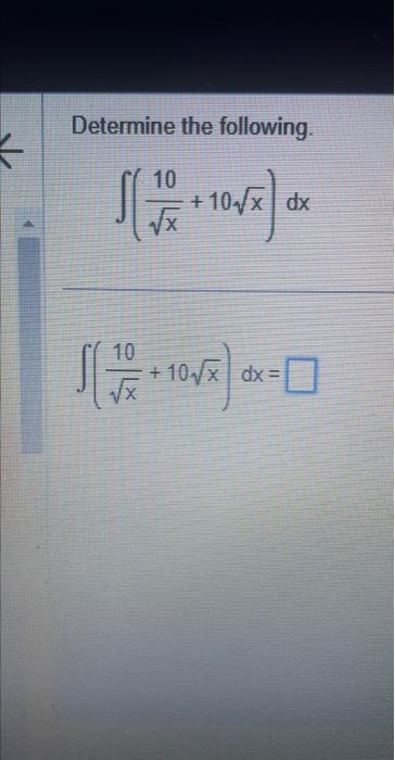 Solved Determine the following. ∫(x10+10x)dx ∫(x10+10x)dx= | Chegg.com