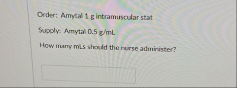 Solved Order: Amytal 1 ﻿g intramuscular statSupply: Amytal | Chegg.com