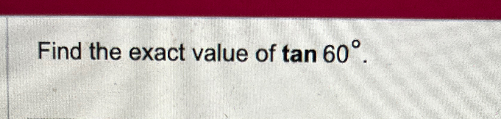 Solved Find the exact value of tan60°. | Chegg.com