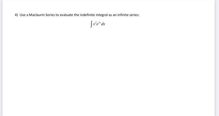 Solved 4) Use a Maclaurin Series to evaluate the indefinite | Chegg.com