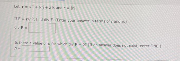 Solved Let r=xi+yj+zk and r=∣r∣. If F=r/rp, find divF. | Chegg.com