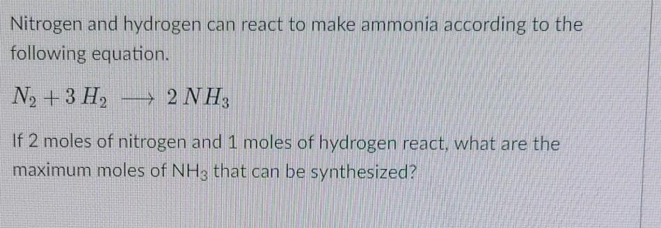 Solved Nitrogen and hydrogen can react to make ammonia | Chegg.com