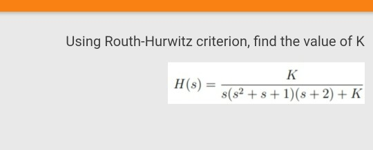 Solved Using Routh-Hurwitz criterion, find the value of K | Chegg.com