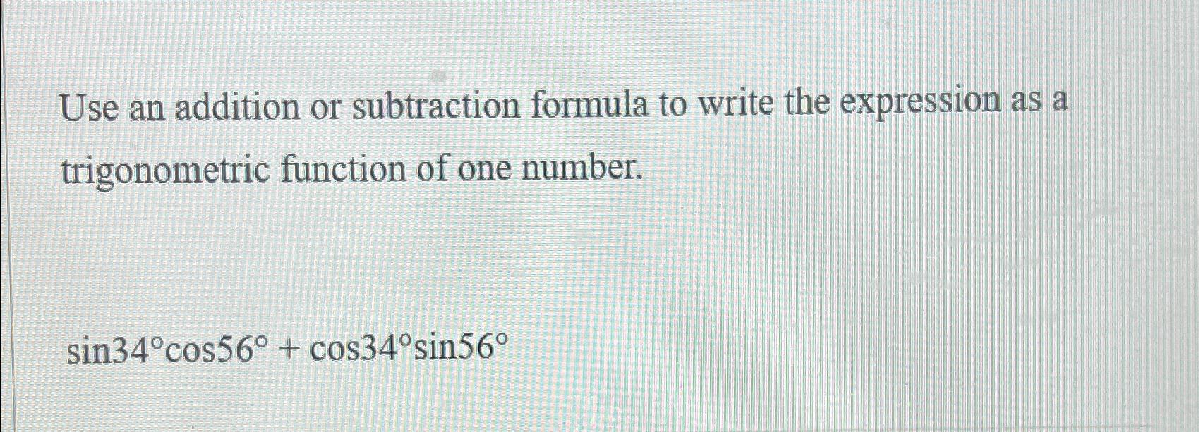 Solved Use an addition or subtraction formula to write the | Chegg.com