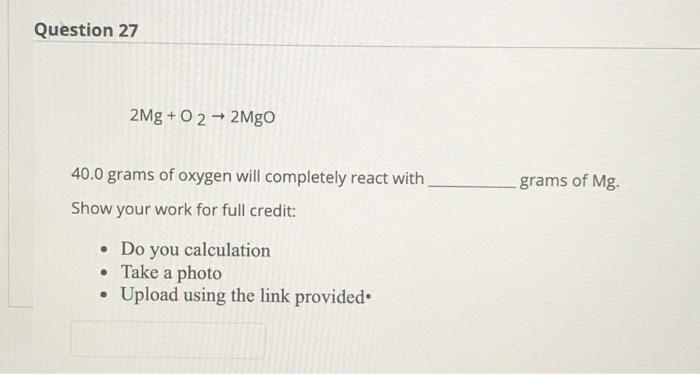 Solved Question 27 2Mg + O2 + 2Mgo 40.0 grams of oxygen will | Chegg.com