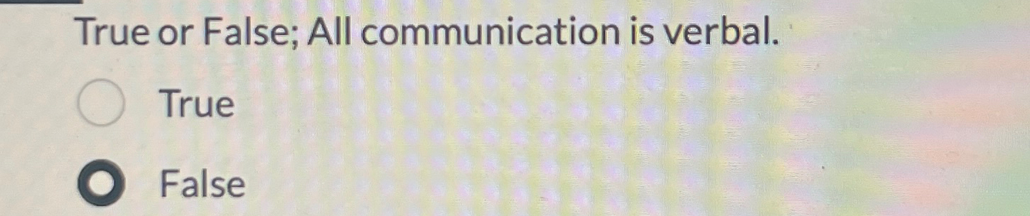 Solved True or False; All communication is verbal.TrueFalse | Chegg.com