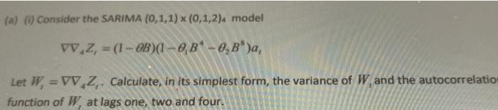 (a) (i) Consider the SARIMA (0,1,1)> (0,1,2)4 model | Chegg.com