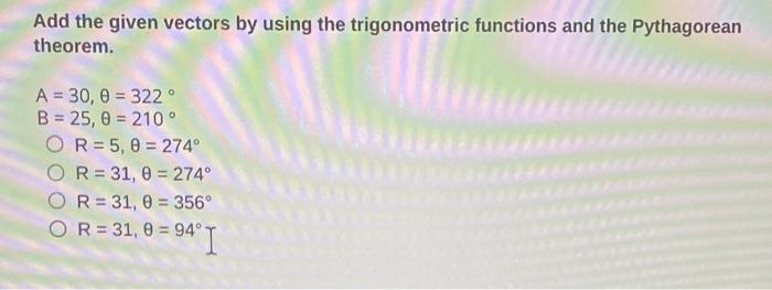 Solved Add the given vectors by using the trigonometric | Chegg.com