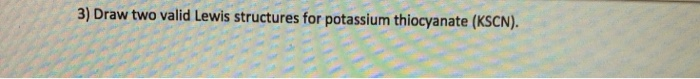 Solved 3) Draw two valid Lewis structures for potassium | Chegg.com