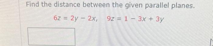 Solved Find the distance between the given parallel planes. | Chegg.com
