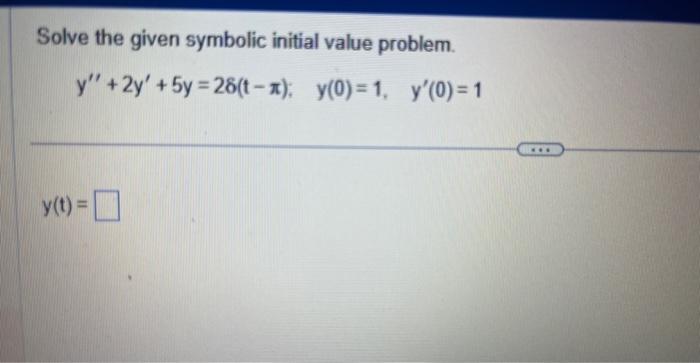 Solved Solve the given symbolic initial value problem. | Chegg.com