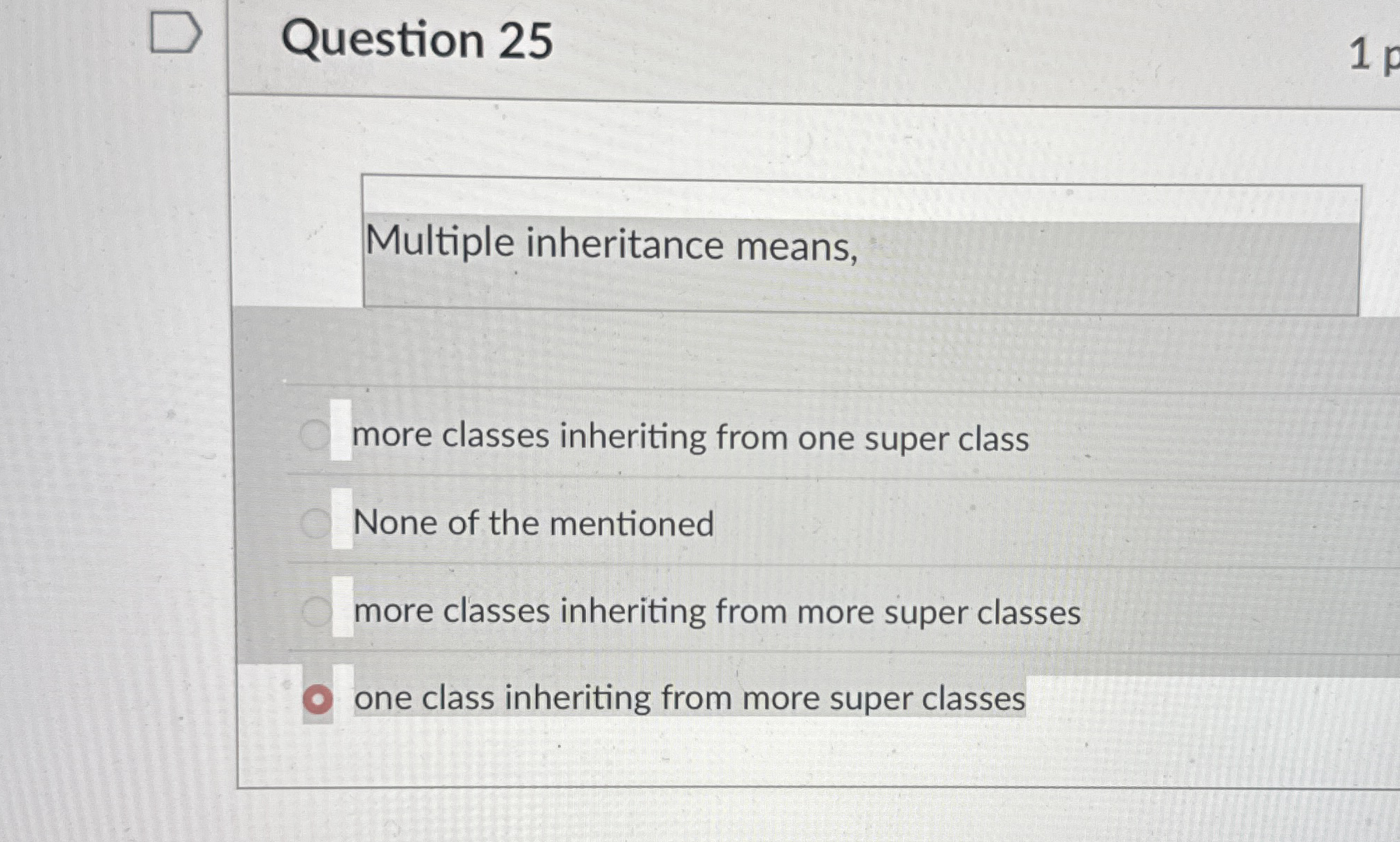Solved Question 25Multiple inheritance means,more classes | Chegg.com